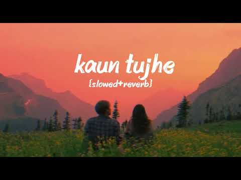 Kaun Tujhe🥀💔😊 (Slowed + Reverb) | Palak Muchhal | M.S. Dhoni: The Untold Story | Lofi Hindi Song