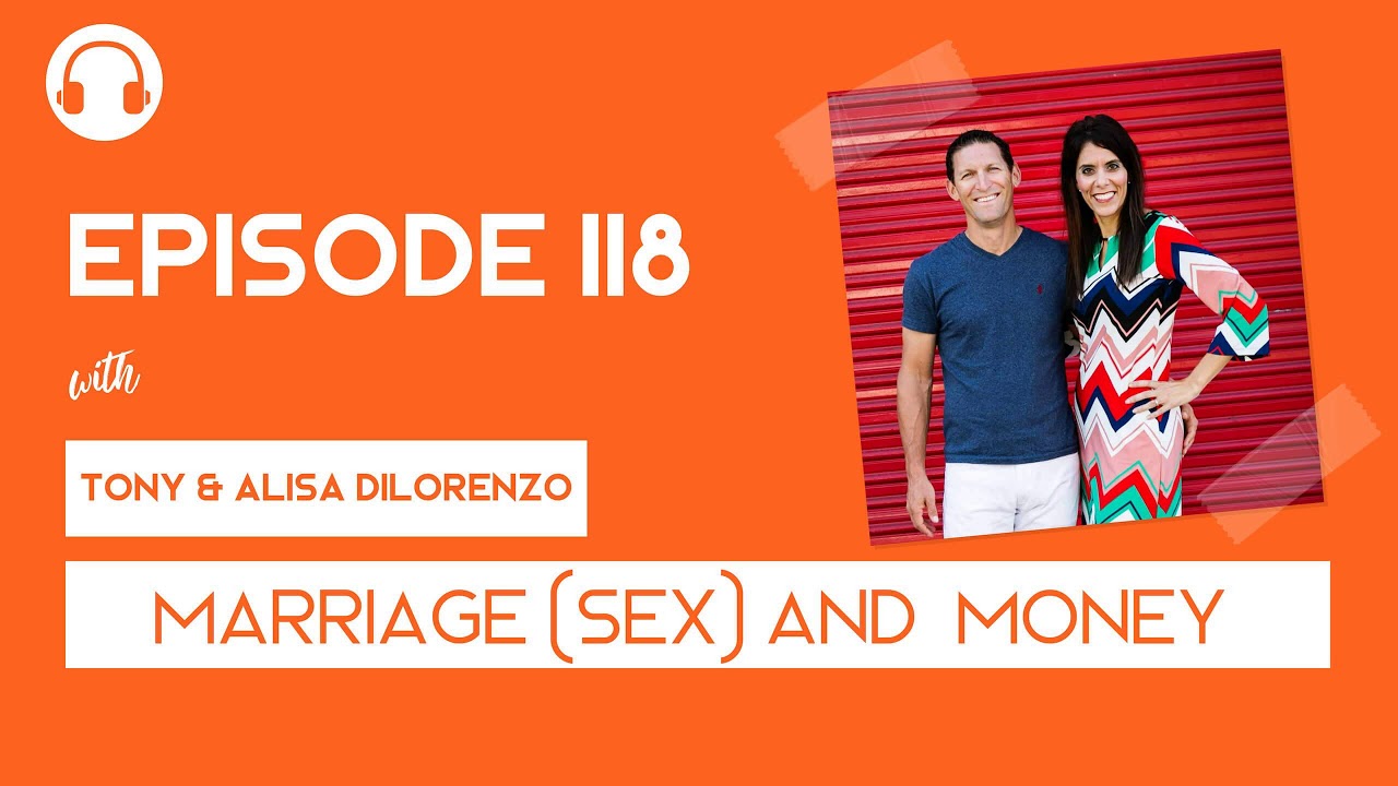 EP118: Marriage (Sex) and Money - with Tony and Alisa DiLorenzo - YouTube