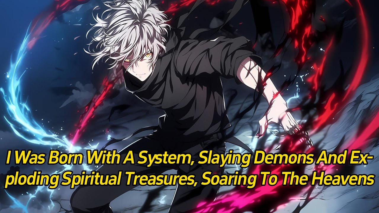 I was born with a system, slaying demons and exploding spiritual ...