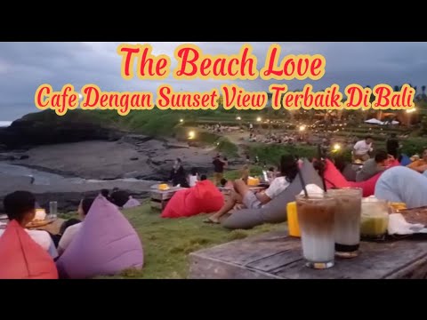 The Beach Love (Pantai Cinta Kedungu), Harus Kesini!!! Cafe Dengan Sunset View Terbaik Di Bali ...