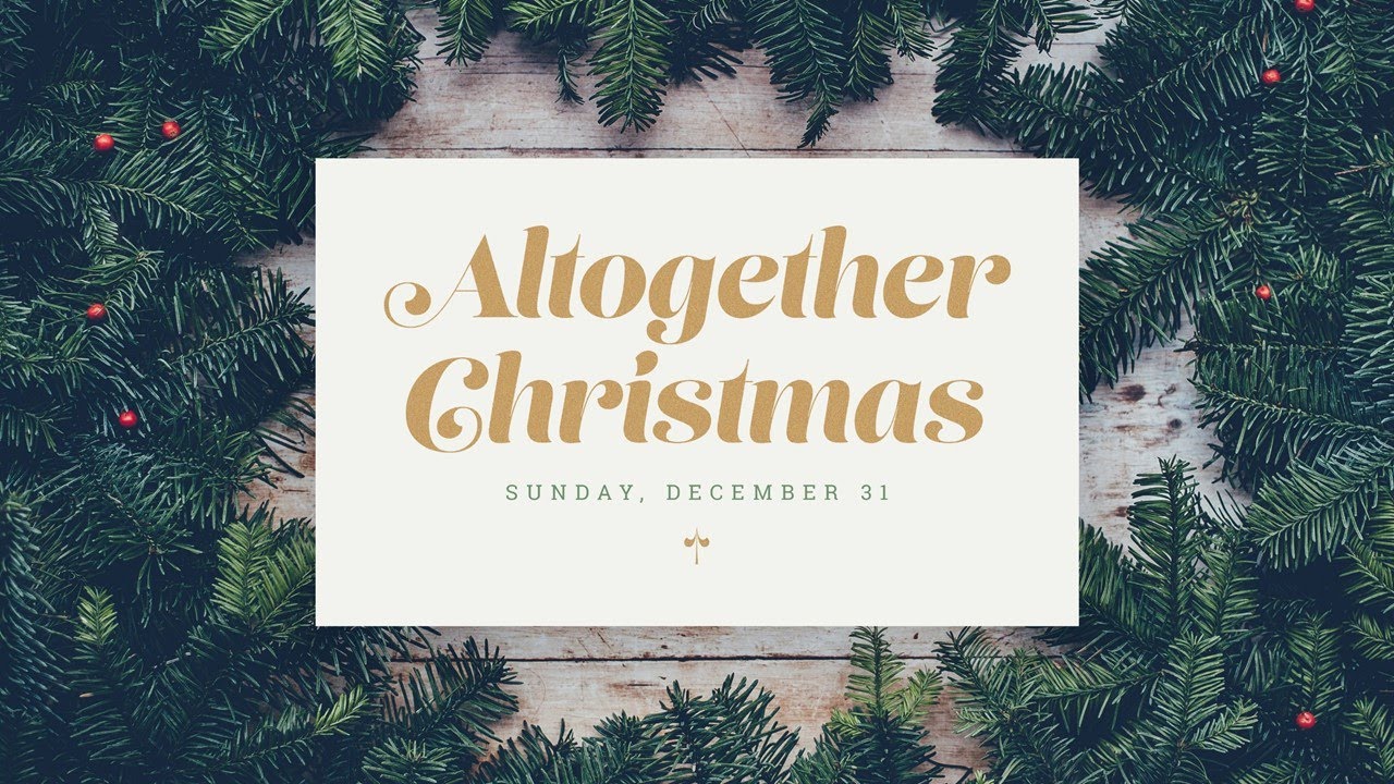 Altogether Christmas | Hope, Peace, Joy & Love in a Weary World - YouTube