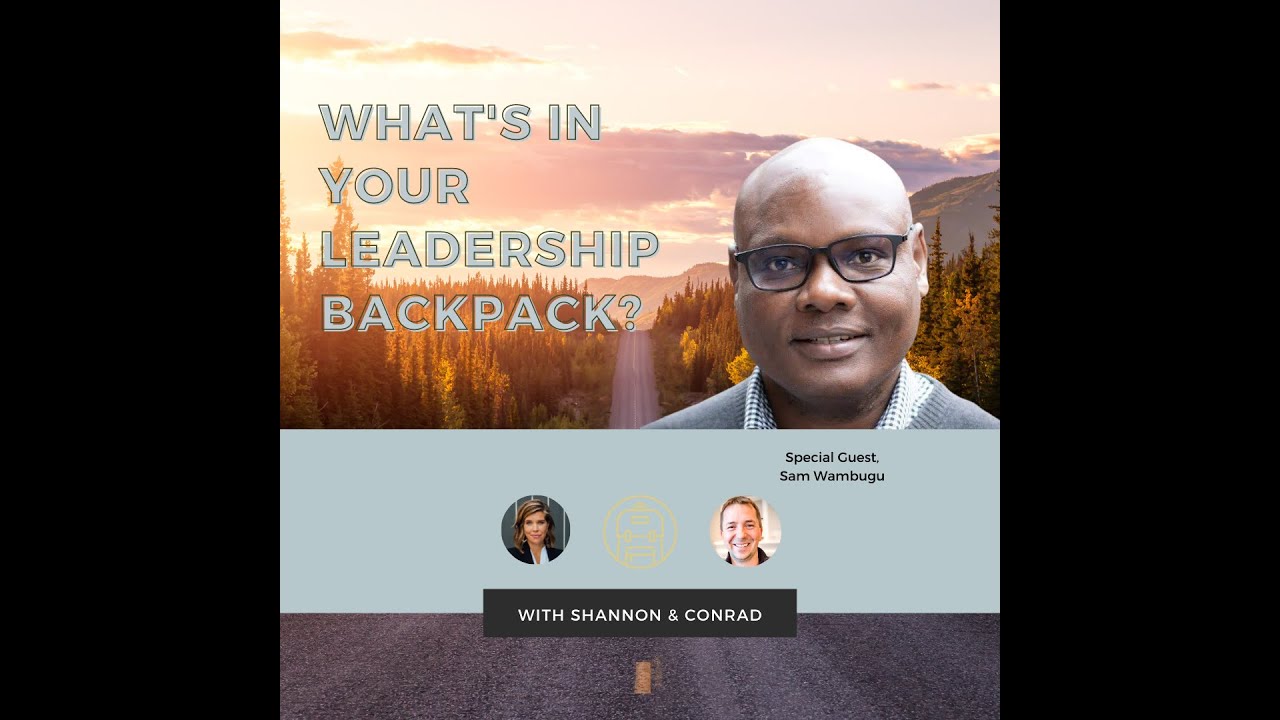 What's In Your Leadership Backpack? Guest Series 2023 - Sam Wambugu ...