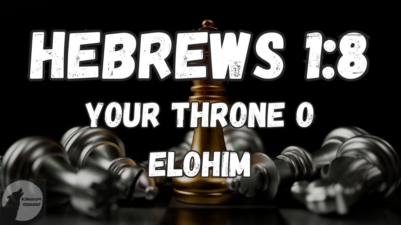 Hebrews 1:8, Your Throne O Elohim is Forever! - YouTube