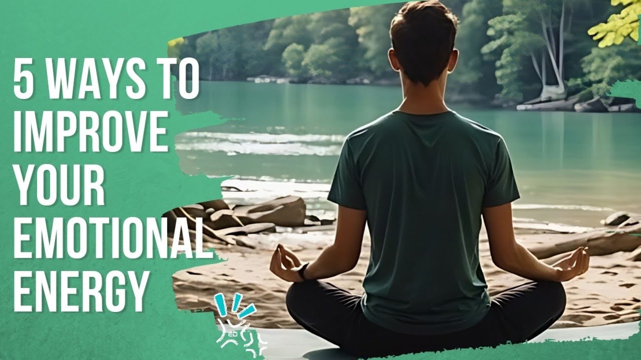 5 Ways To Improve Your Emotional Energy - YouTube