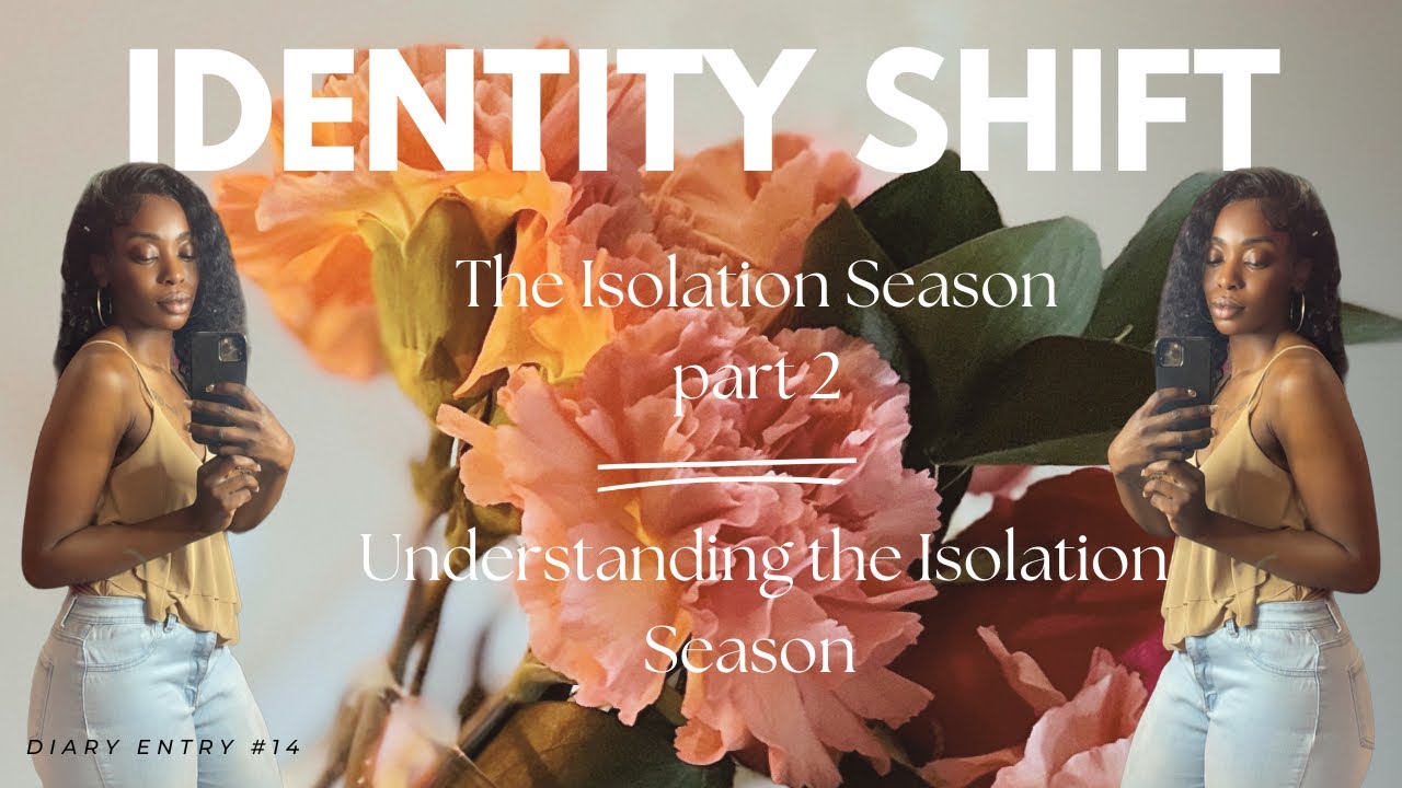 IDENTITY SHIFT: Understanding the Isolation Season #diaryentry11 - YouTube