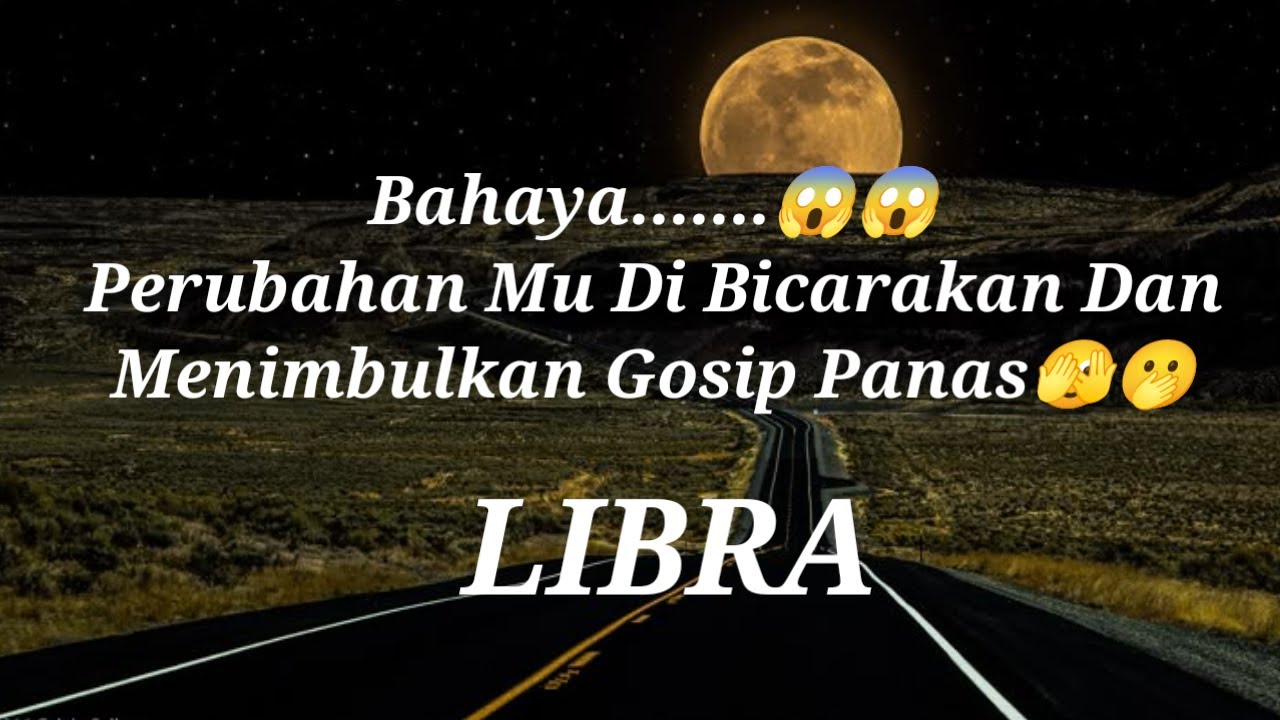 🔥Libra🔥Bahaya......🙄 Perubahan Mu Di Bicarakan Dan Menimbulkan Gosip ...