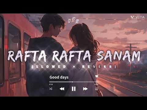 Rafta Rafta Sanam 💗 : Slowed And Reverb : - YouTube
