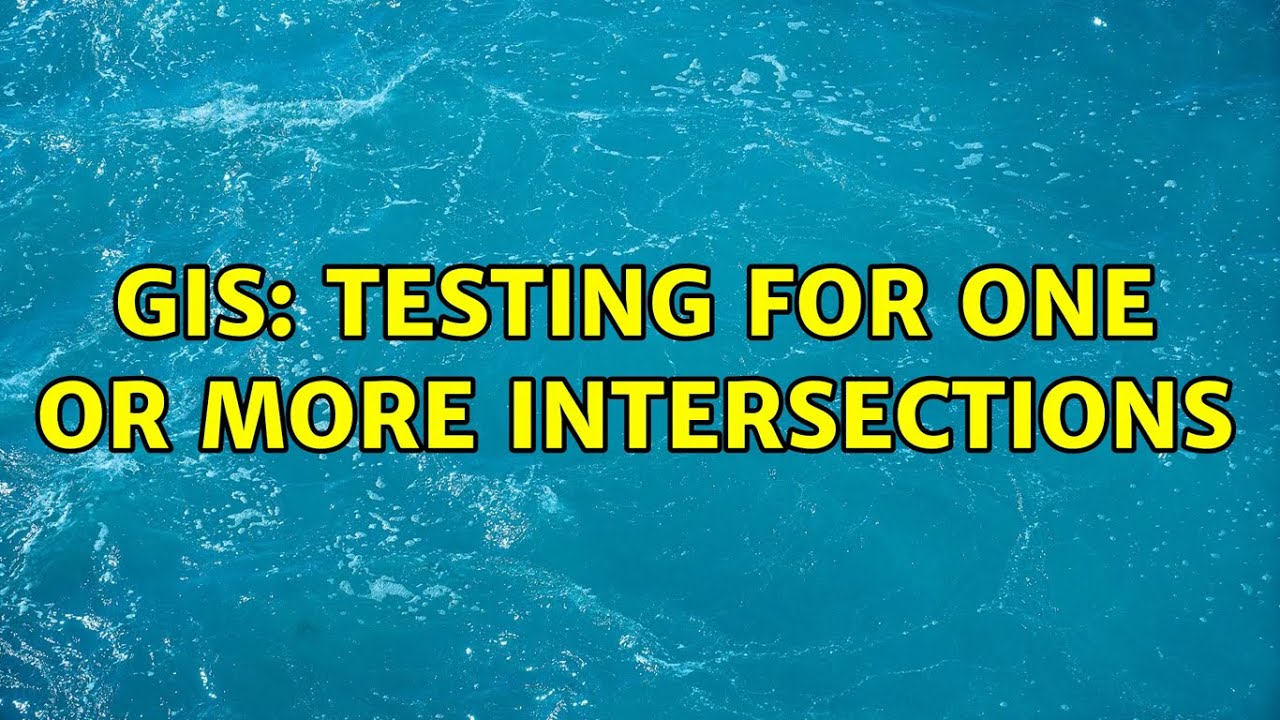GIS: Testing for one or more intersections - YouTube