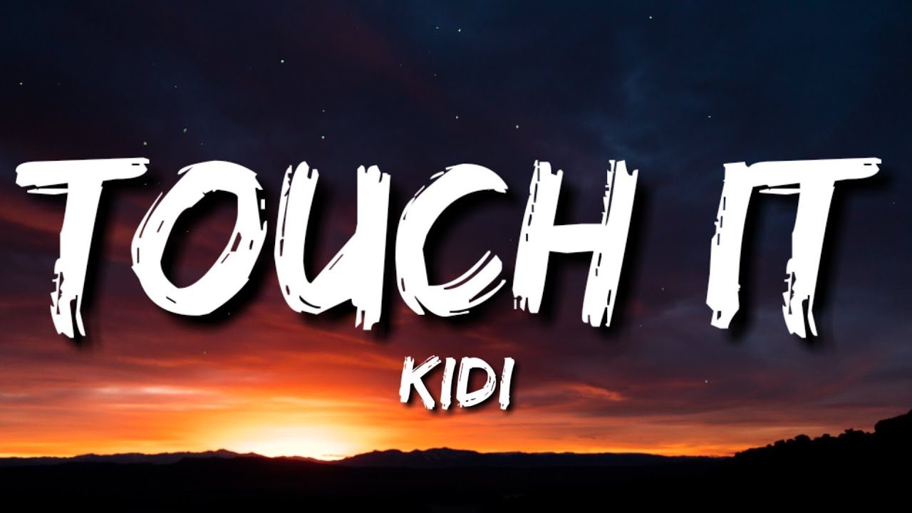Kidi - Touch It (Lyrics) "Touch it touch shut up! and bend over tiktok ...