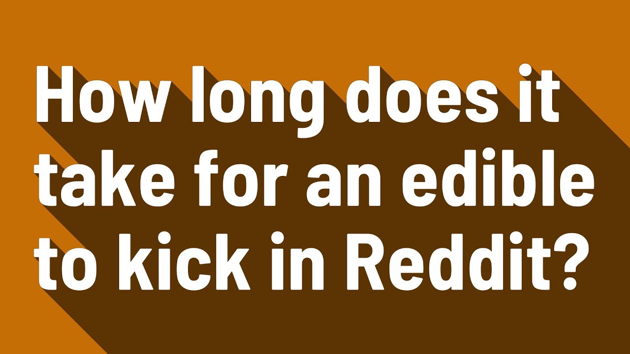 How long does it take for an edible to kick in Reddit? - YouTube