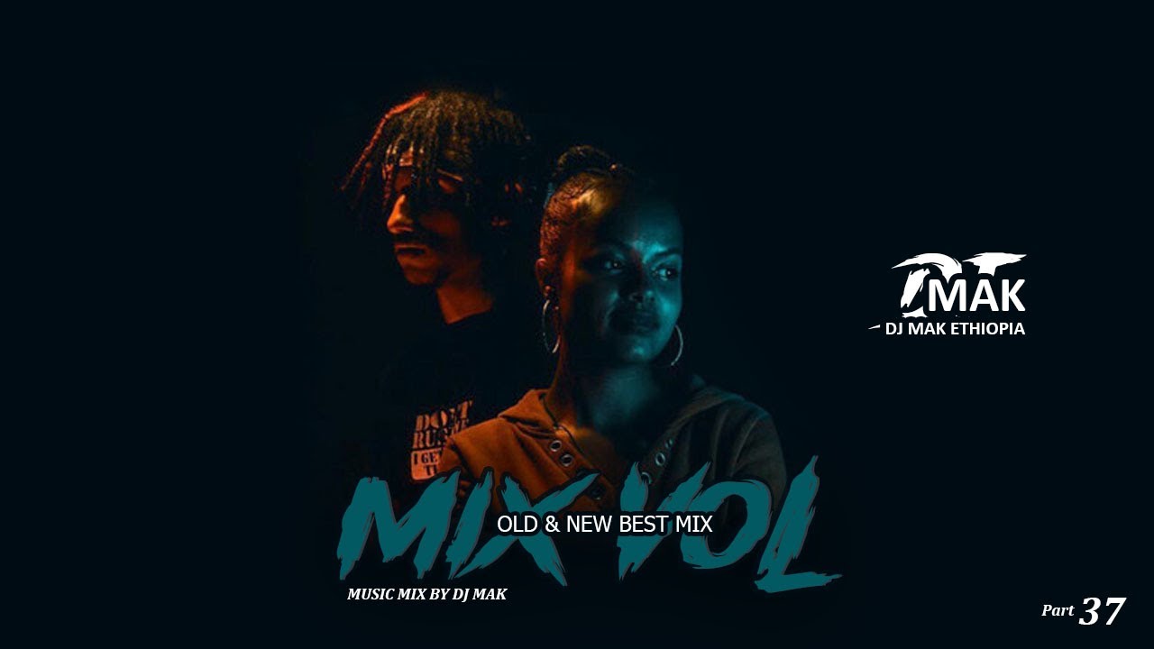 DJ MAK ETHIOPA - - - Part 37 - - - MIX VOL 🔥 Best mix of the musics ...