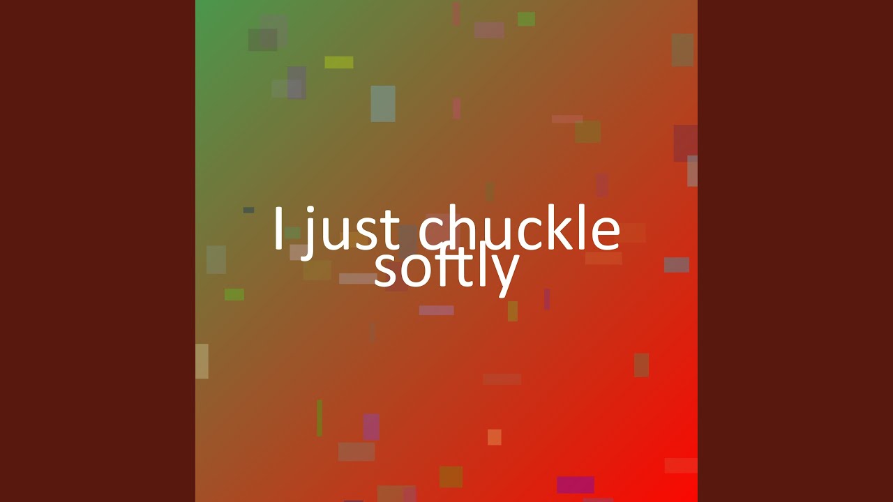 I just chuckle softly - YouTube