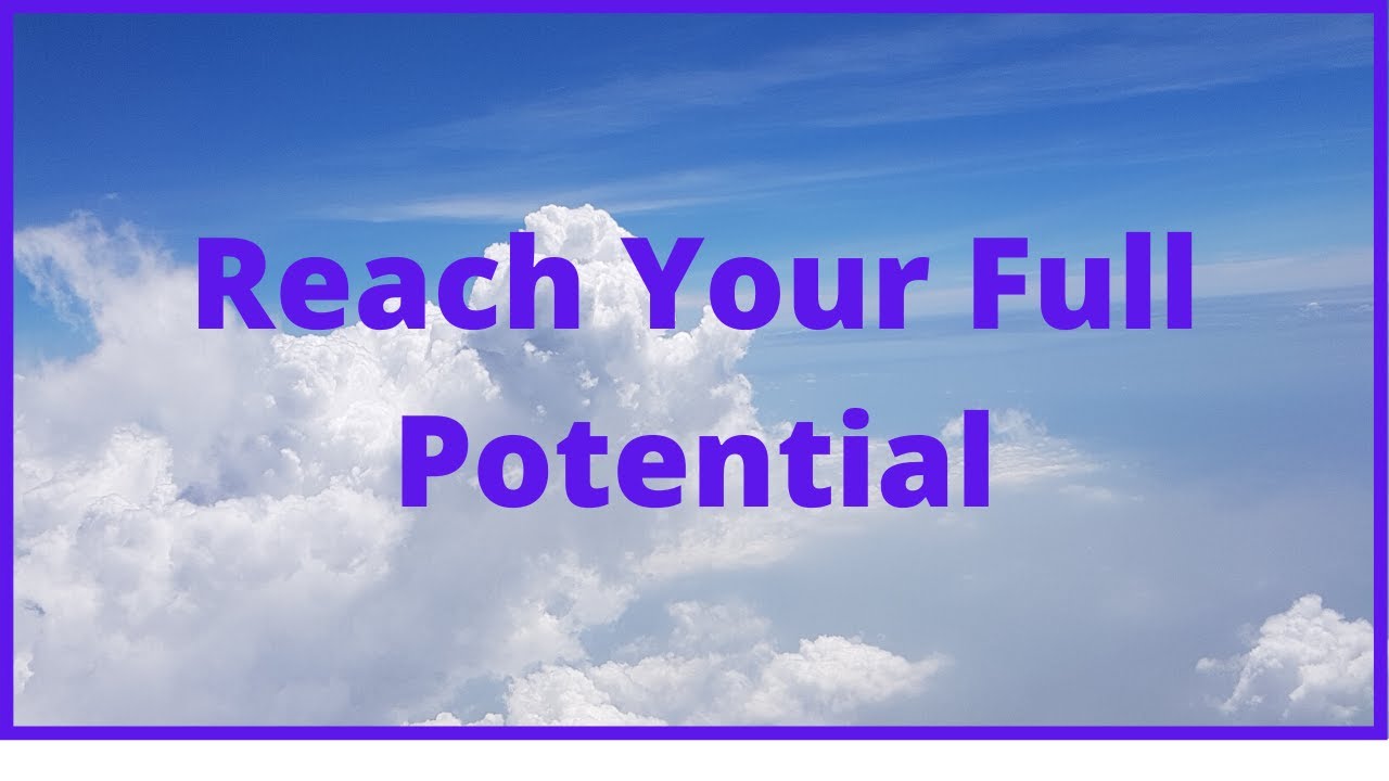 Reach Your Full Potential - YouTube