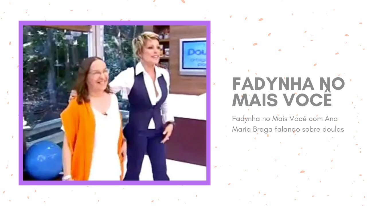 Fadynha no Mais Você com Ana Maria Braga falando sobre doulas - YouTube