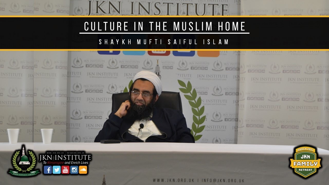Culture in the Muslim Home | Shaykh Mufti Saiful Islam - YouTube
