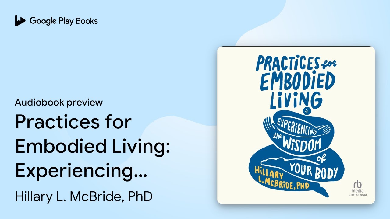 Practices for Embodied Living: Experiencing the… by Hillary L. McBride, PhD · Audiobook preview ...