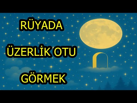 Rüyada üzerlik otu görmek ne anlama gelir