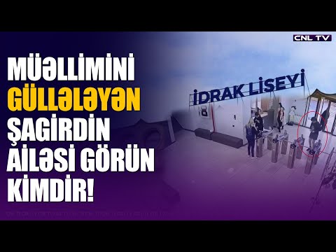 Müəllimini vuran şagirdin ailəsi görün kimdir