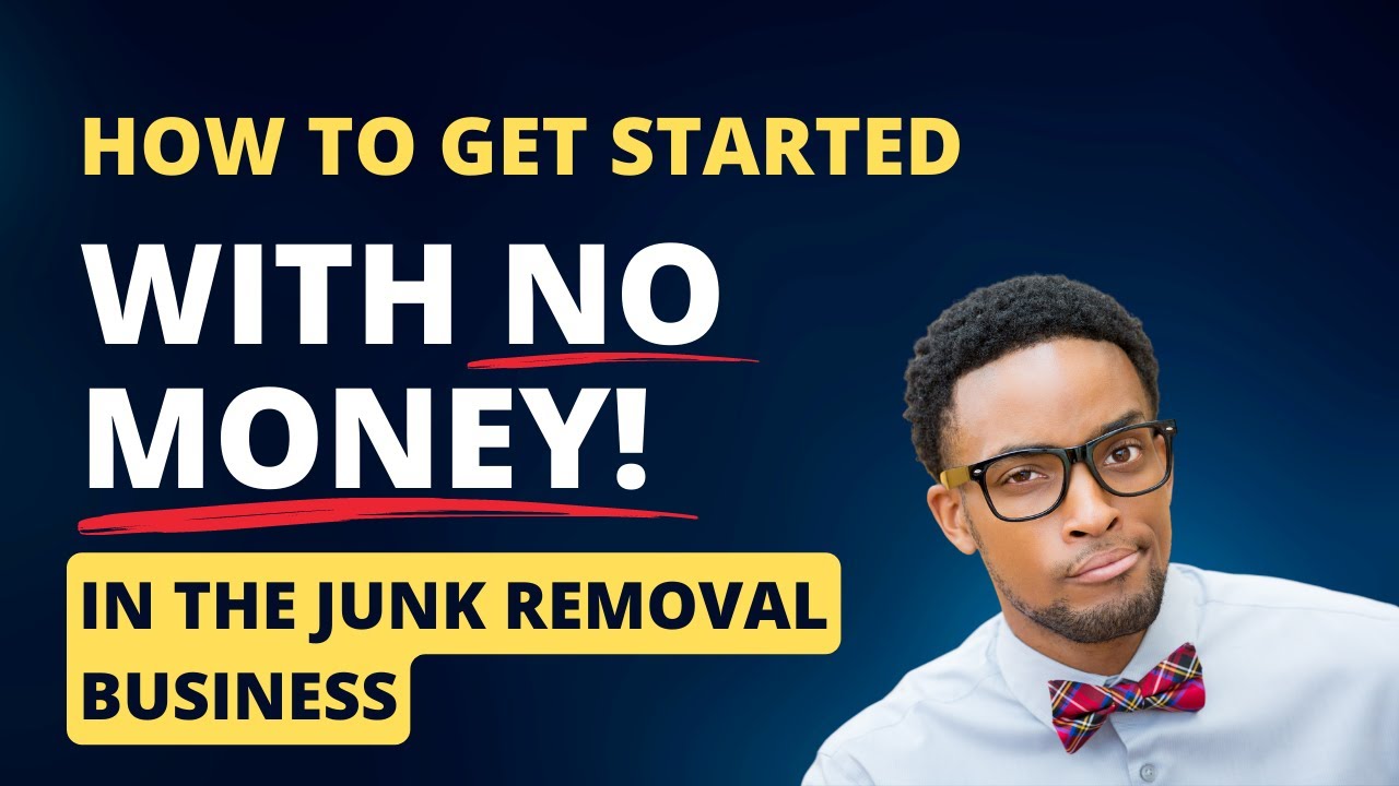 How To Get Started In The Junk Removal Business with NO MONEY! - YouTube