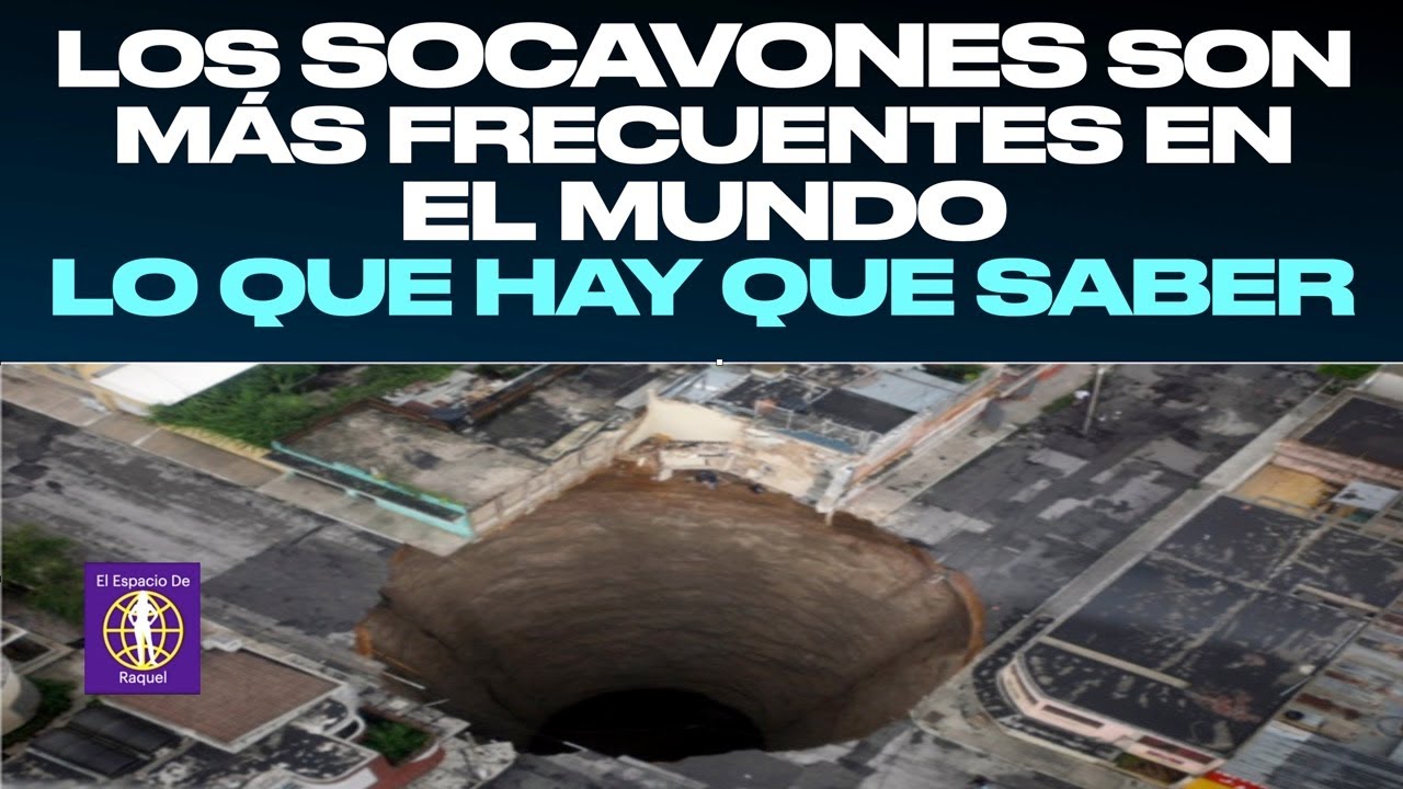 LOS SOCAVONES Un FENÓMENO Más Frecuente En El Mundo Lo Que Hay que ...