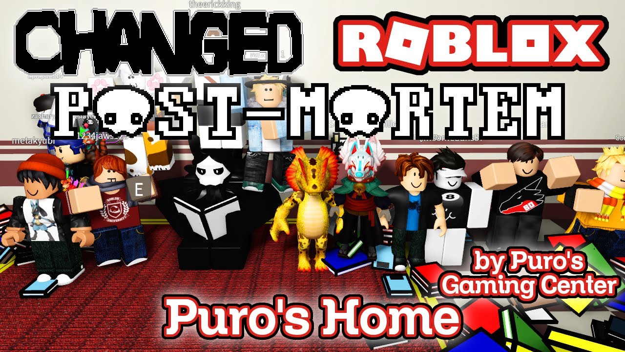 Changed Roblox POST-MORTEM (Puro's Home by Puro's Gaming Center) - YouTube