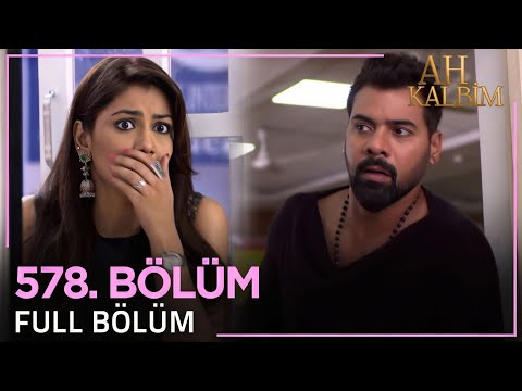 Ah Kalbim 578. Bölüm
