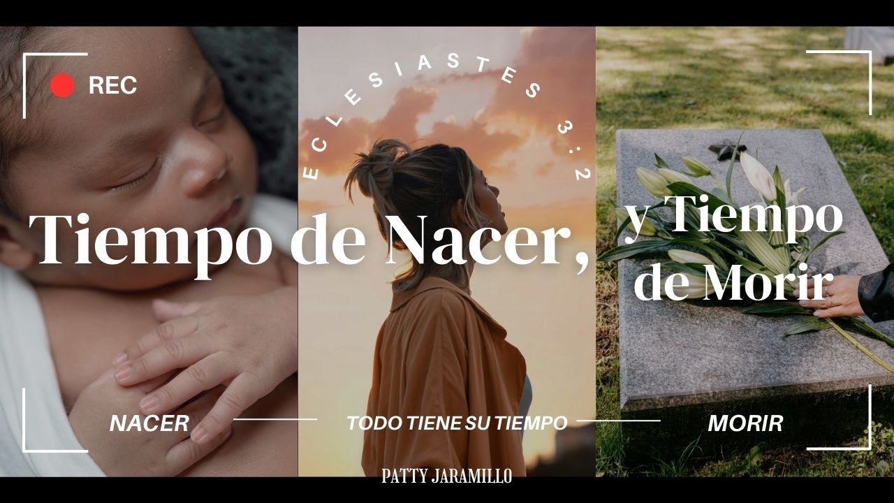 TIEMPO DE NACER, Y TIEMPO DE MORIR #predicascristianas - YouTube