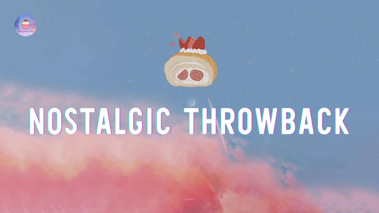 2010's Throwback nostalgia - Throwback songs that make you feel like a ...
