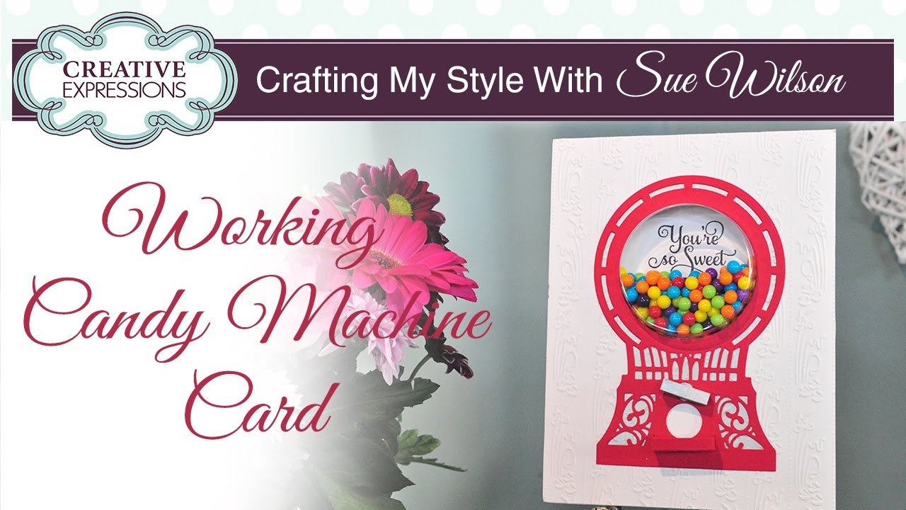 Interactive Candy Machine Handmade Card | Crafting My Style with Sue ...