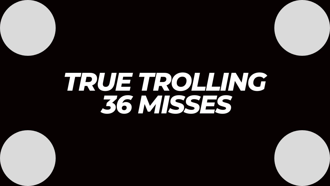 True Trolling 36 Misses - YouTube