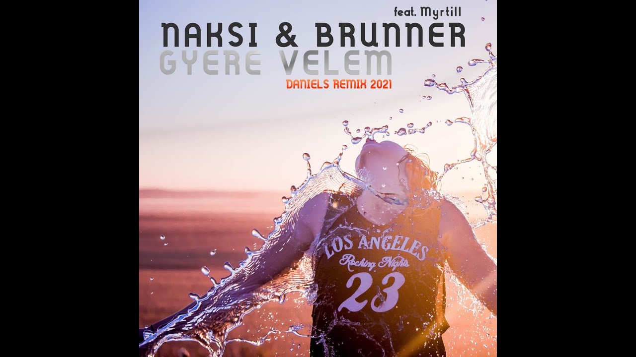 Náksi vs. Brunner ft. Myrtill - Gyere Velem (Daniels remix) 2021 - YouTube