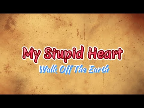 Walk off the earth - My Stupid Heart (lyrics) - YouTube