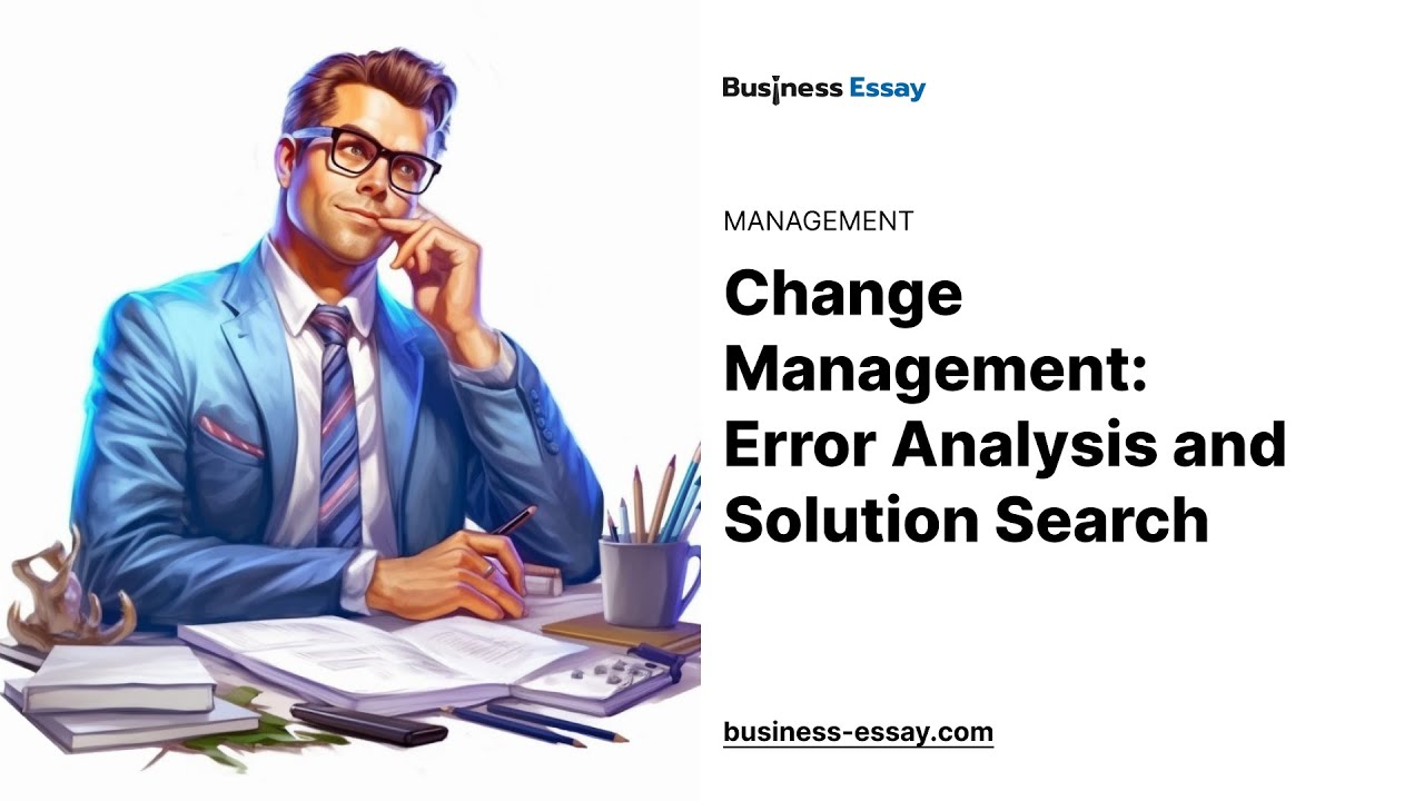 Change Management: Error Analysis and Solution Search - Essay Example ...