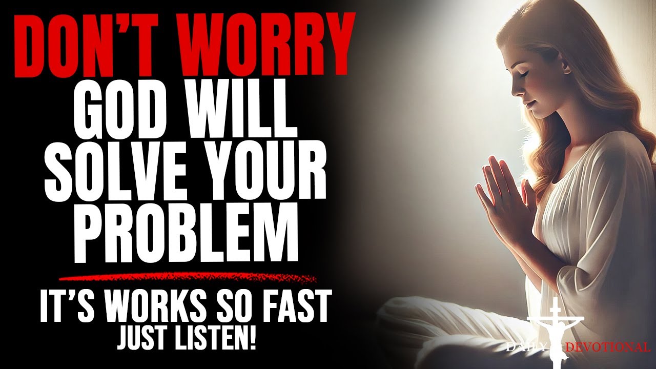 STOP WORRYING GOD WILL SOLVE YOUR PROBLEMS (CHRISTIAN MOTIVATION) - YouTube