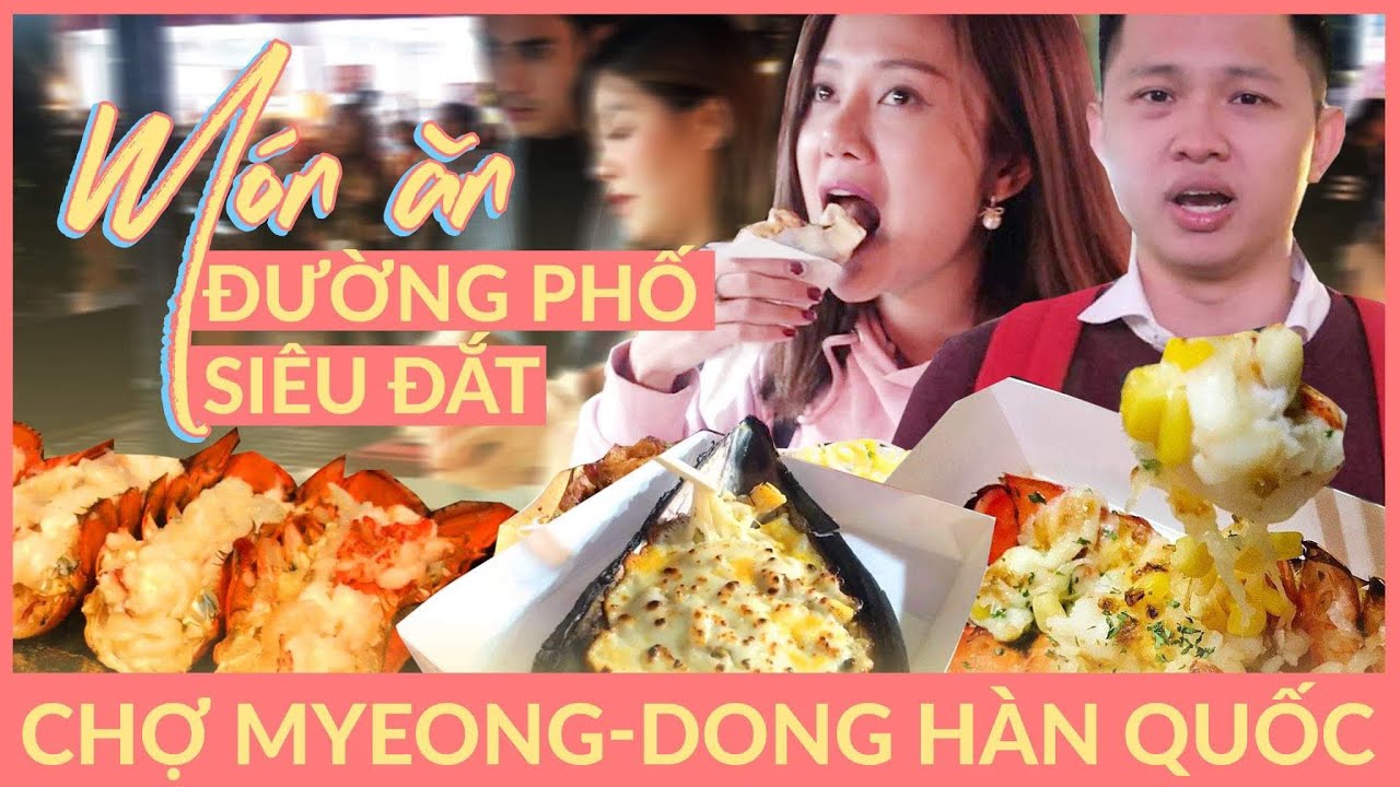 THỬ HẾT MÓN ĂN ĐƯỜNG PHỐ SIÊU ĐẮT Ở CHỢ MYEONG-DONG, HÀN QUỐC | MOST ...