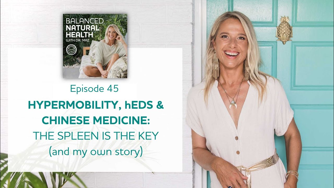 45: Hypermobility, hEDS (+ MCAS & POTS) & Chinese Medicine: the Spleen ...