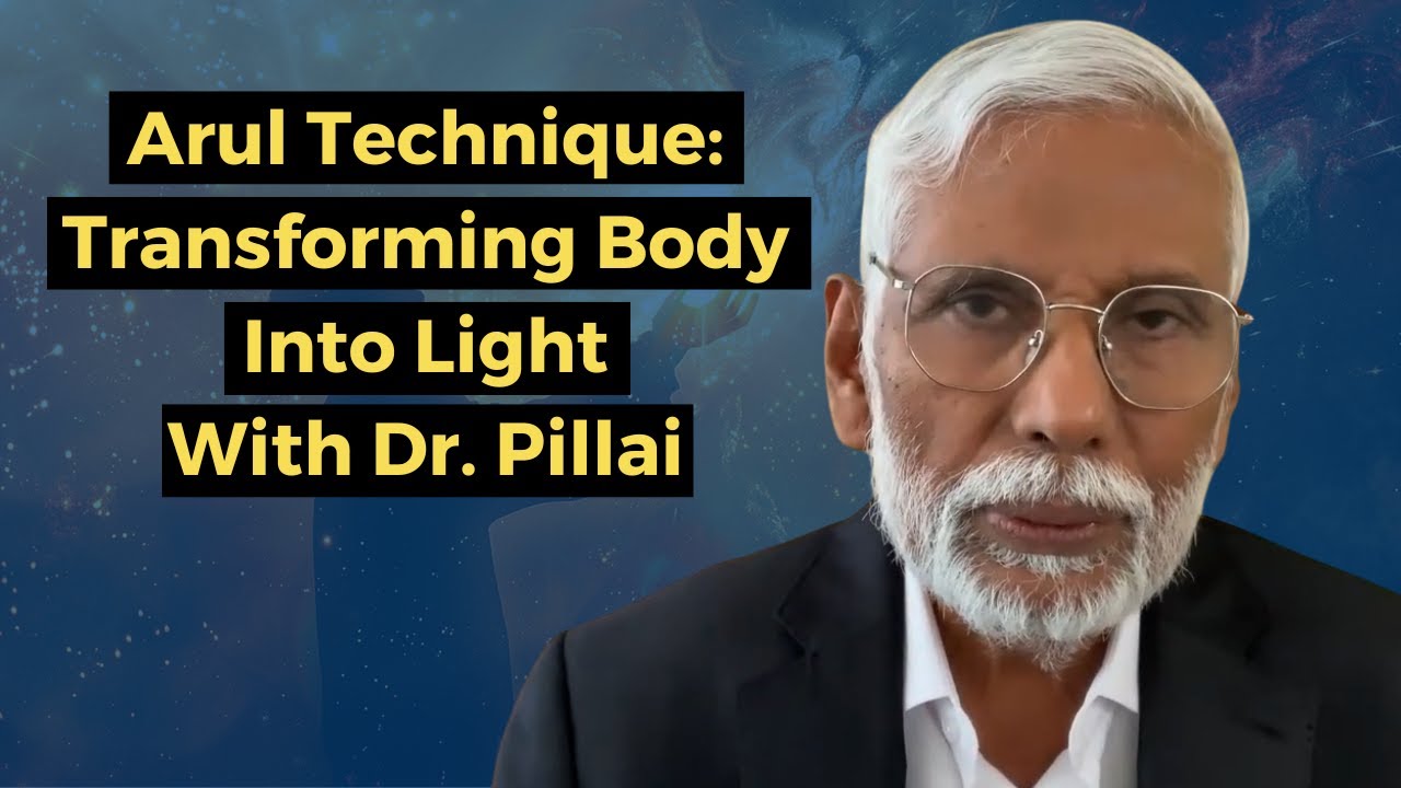 Arul Technique: Transforming Body into Light with Dr. Pillai - YouTube