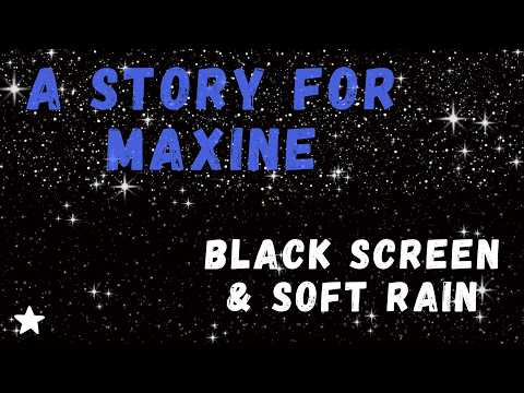A Gentle Bedtime Story for Maxine | Rainy Night ASMR | Fall Asleep Fast | Black Screen