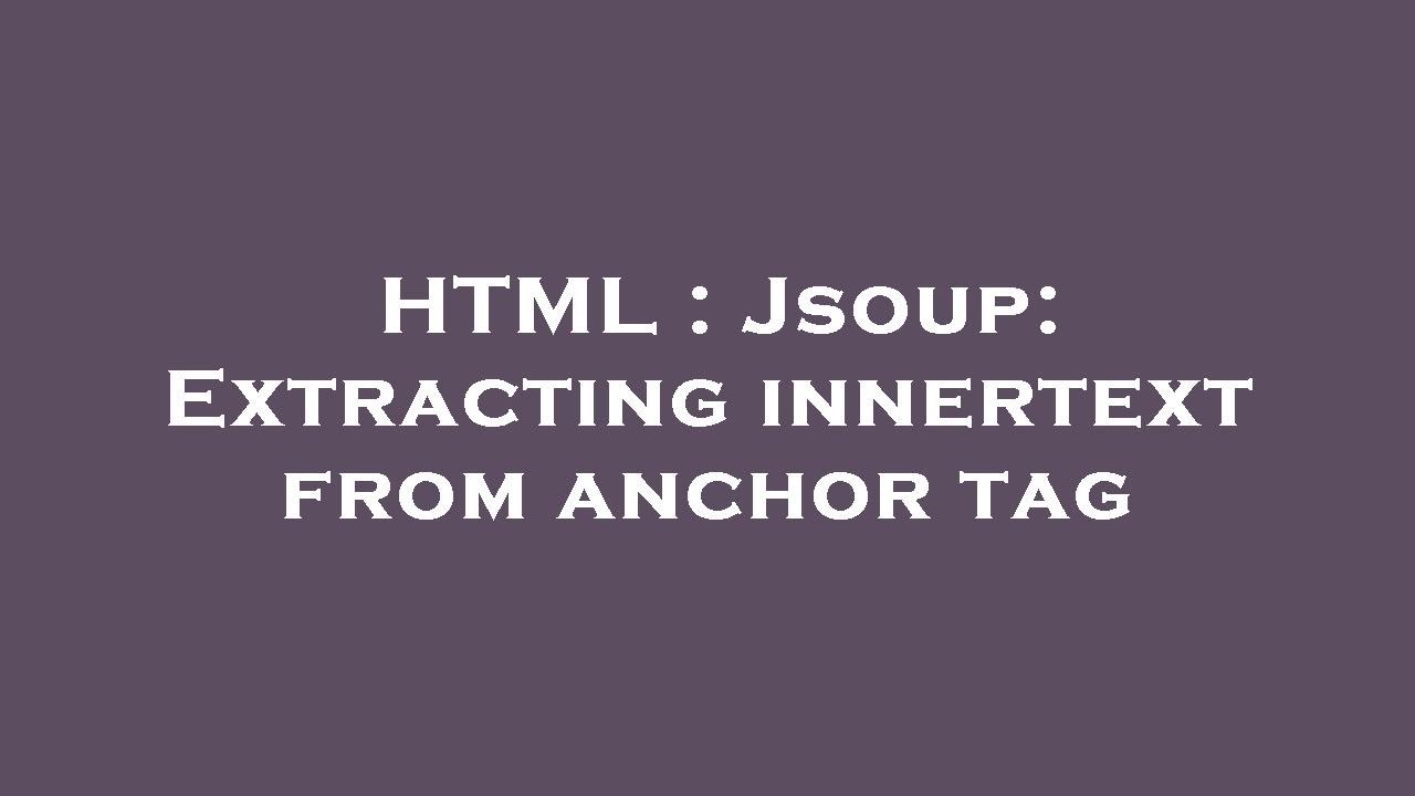 HTML : Jsoup: Extracting innertext from anchor tag - YouTube