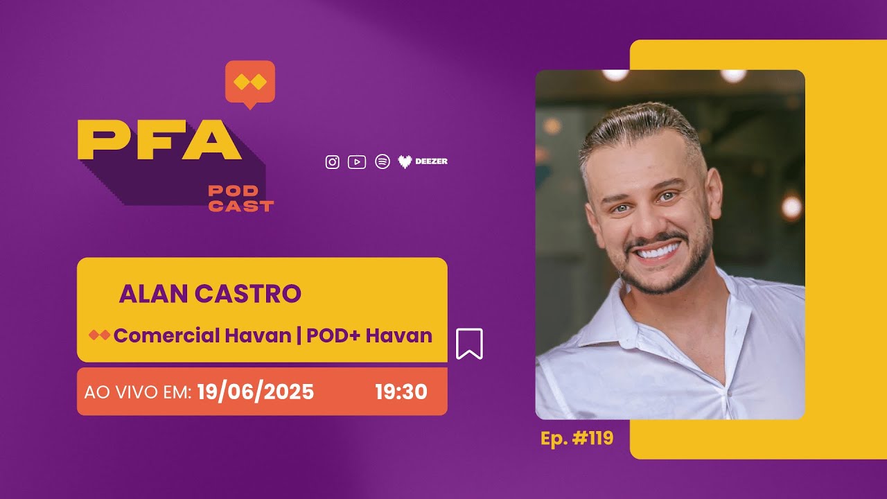 PFA #119 - ALAN CASTRO - COORDENADOR DE DESENVOLVIMENTO COMERCIAL DA HAVAN / POD+ HAVAN - YouTube