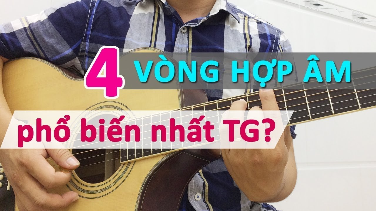 4 vòng hợp âm phổ biến nhất thế giới là gì? Học guitar online - Hướng ...