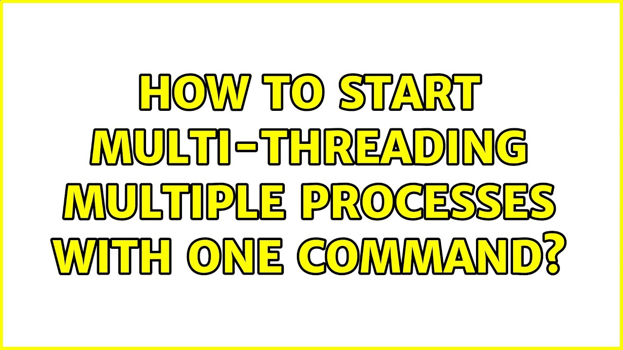 Ubuntu: How to start multi-threading multiple processes with one ...