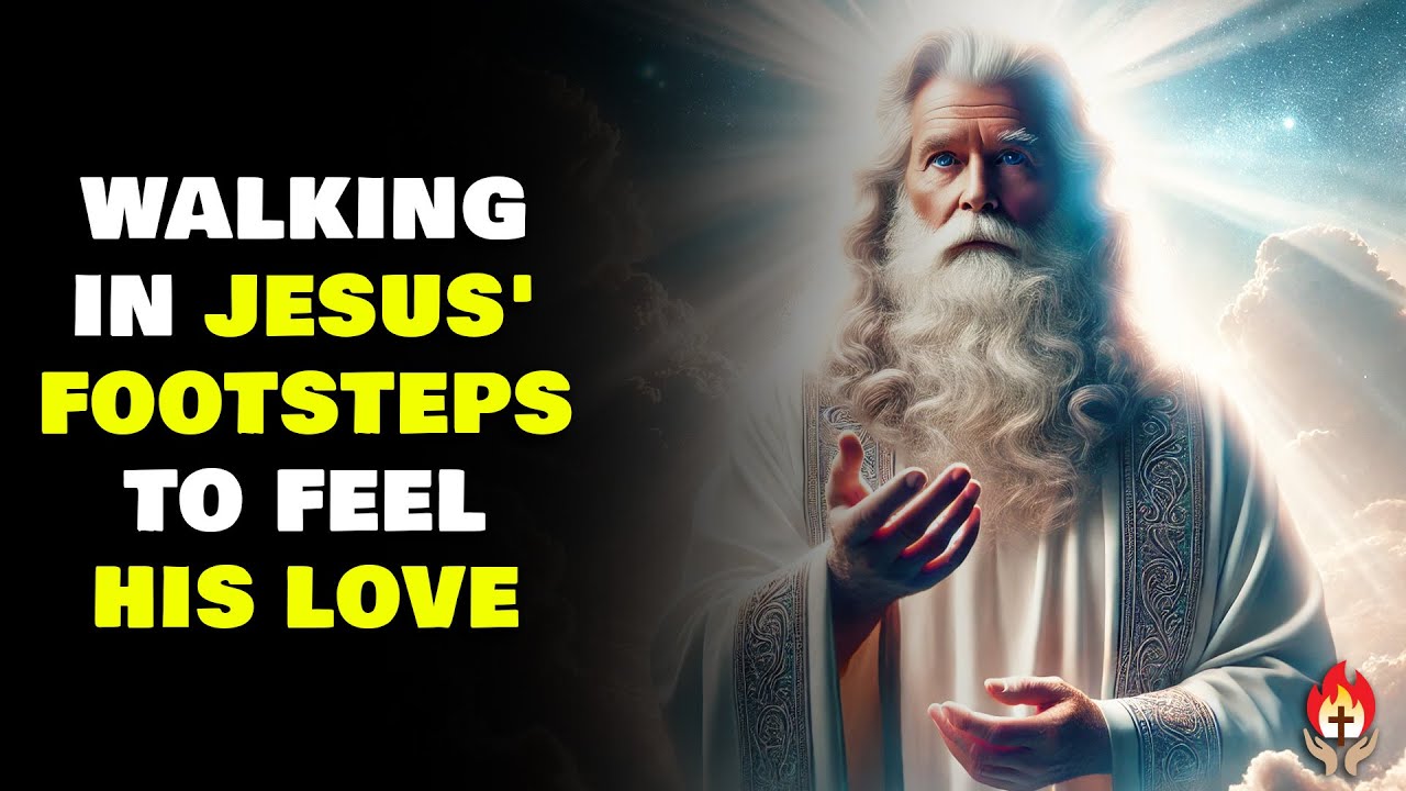 Walk in Jesus’ Steps to Feel His Love | Faithful Path in God | 2025 ...