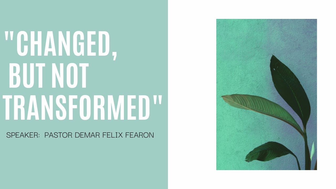"Changed, But Not Transformed"- Pr. Demar Felix Fearon | June 3, 2023 ...