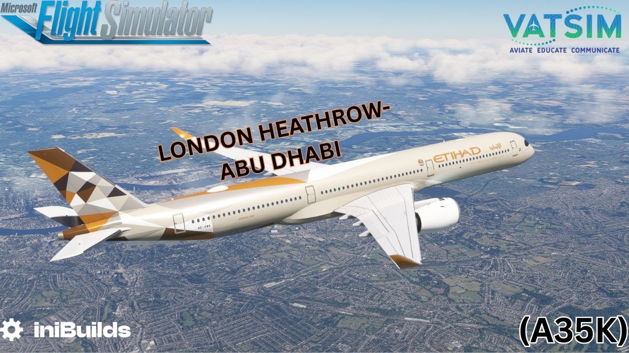 MSFS24 LIVE| Inibuilds A350 Etihad Airways | London LHR ️ Abu Dhabi |VATSIM | ETD81C - YouTube