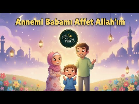 Annemi Babamı Affet Allah'ım | Çocuk İlahileri 
