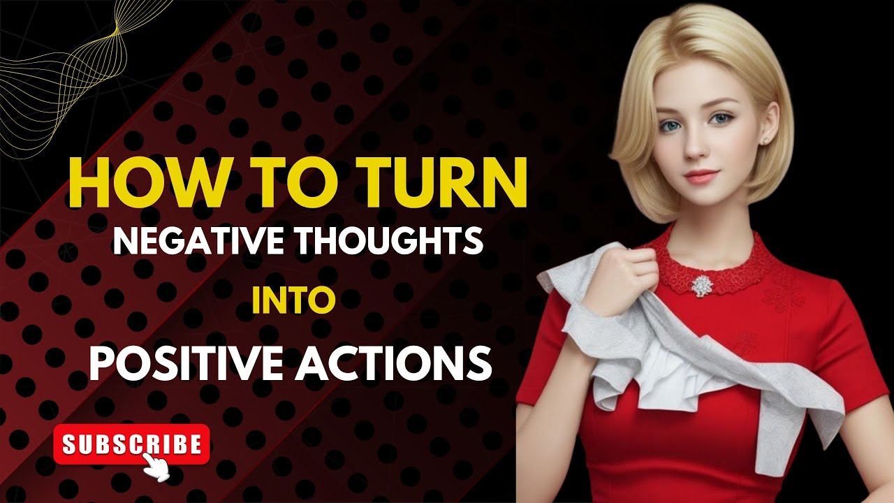 Mindset Makeover: Transforming Negative Thoughts into Positive Actions - YouTube