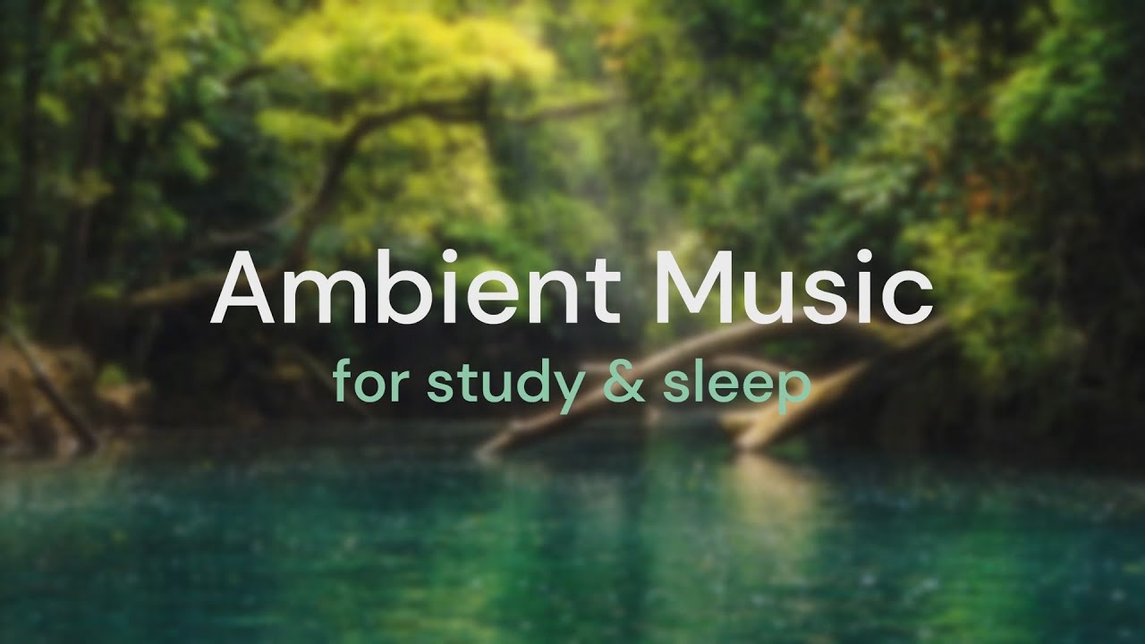 Ambient Music for Study & Sleep - YouTube