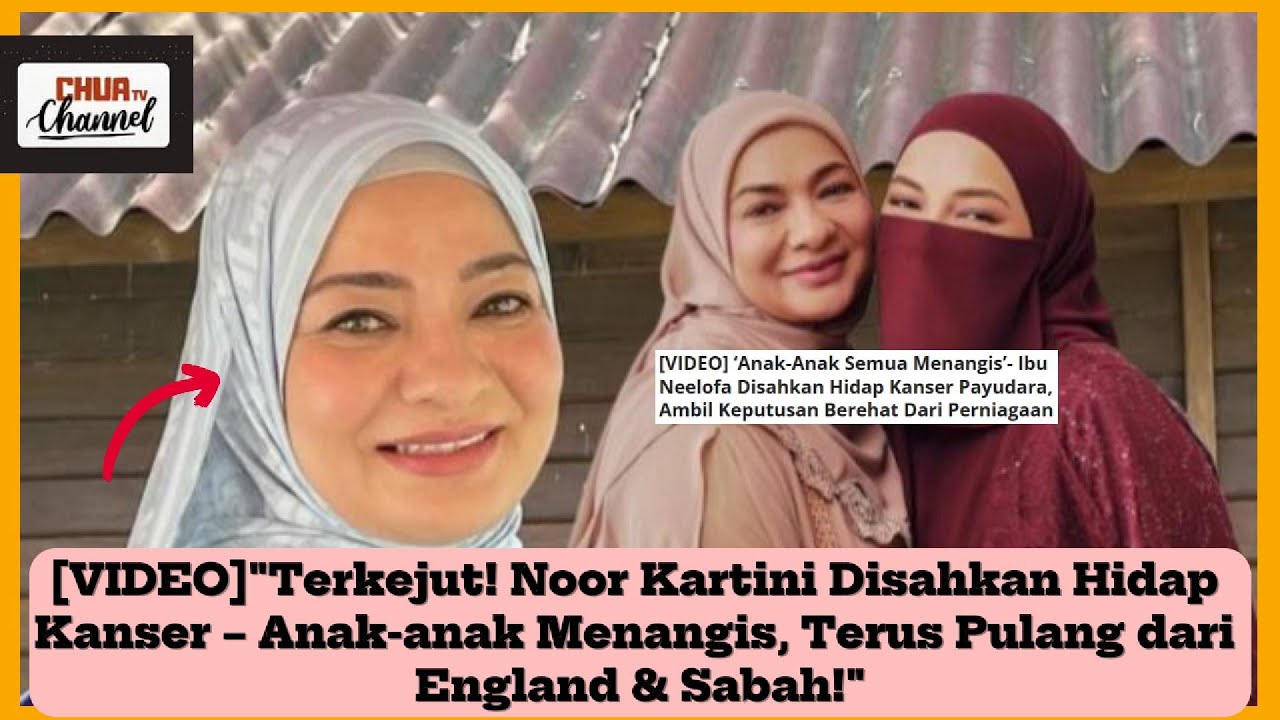 Terkejut! Noor Kartini Disahkan Hidap Kanser –Anak-anak Menangis, Terus ...