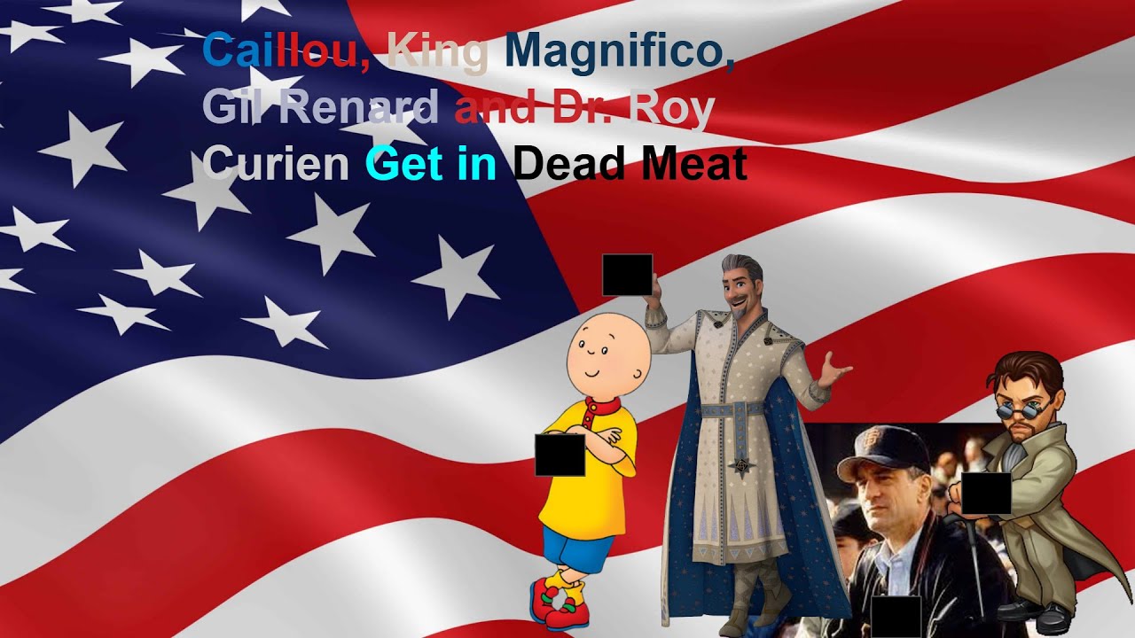 Caillou, King Magnifico, Gil Renard and Dr. Roy Curien Get in Dead Meat ...